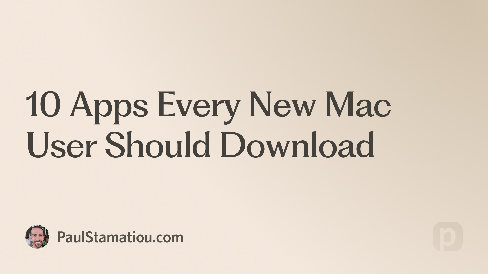 10 Apps Every New Mac User Should Download | Paul Stamatiou