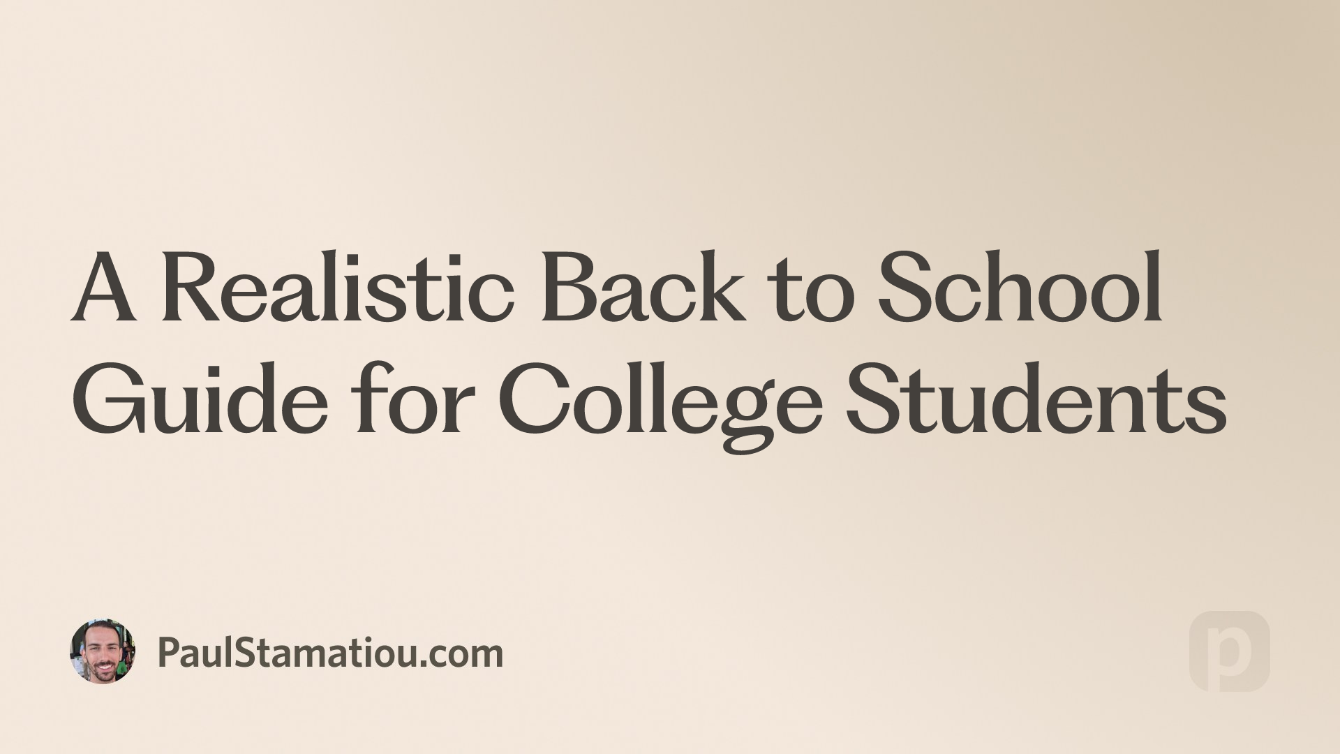 A Realistic Back to School Guide for College Students | Paul Stamatiou