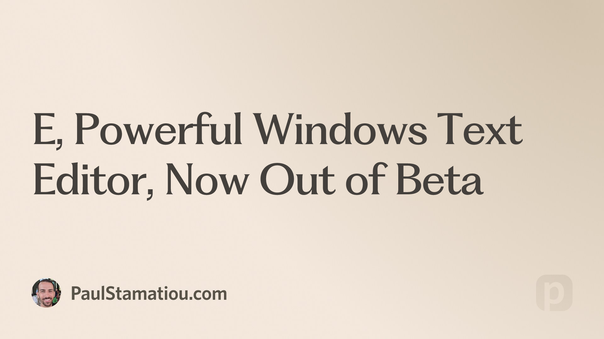 E, Powerful Windows Text Editor, Now Out of Beta | Paul Stamatiou