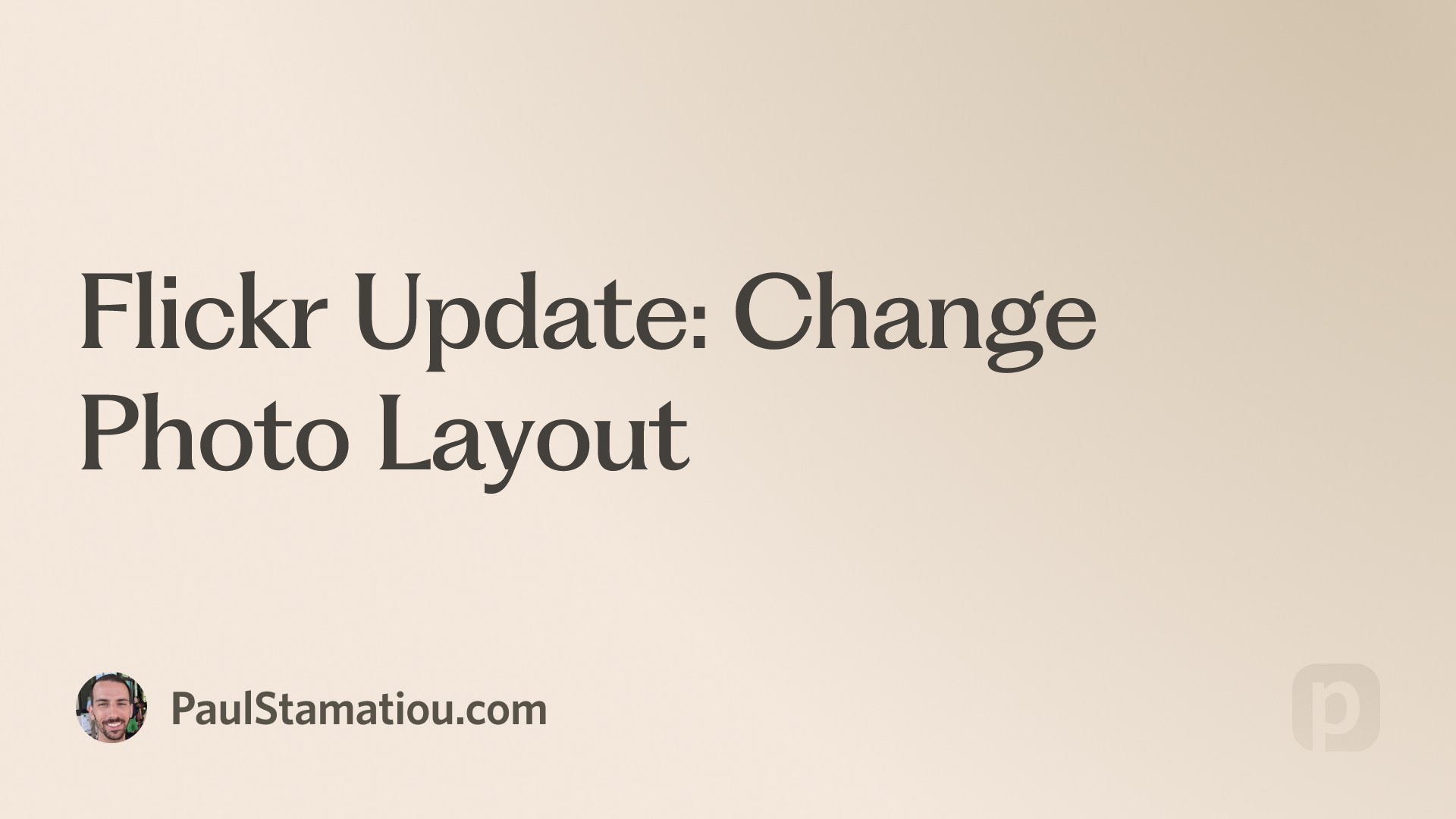 Flickr Update: Change Photo Layout | Paul Stamatiou