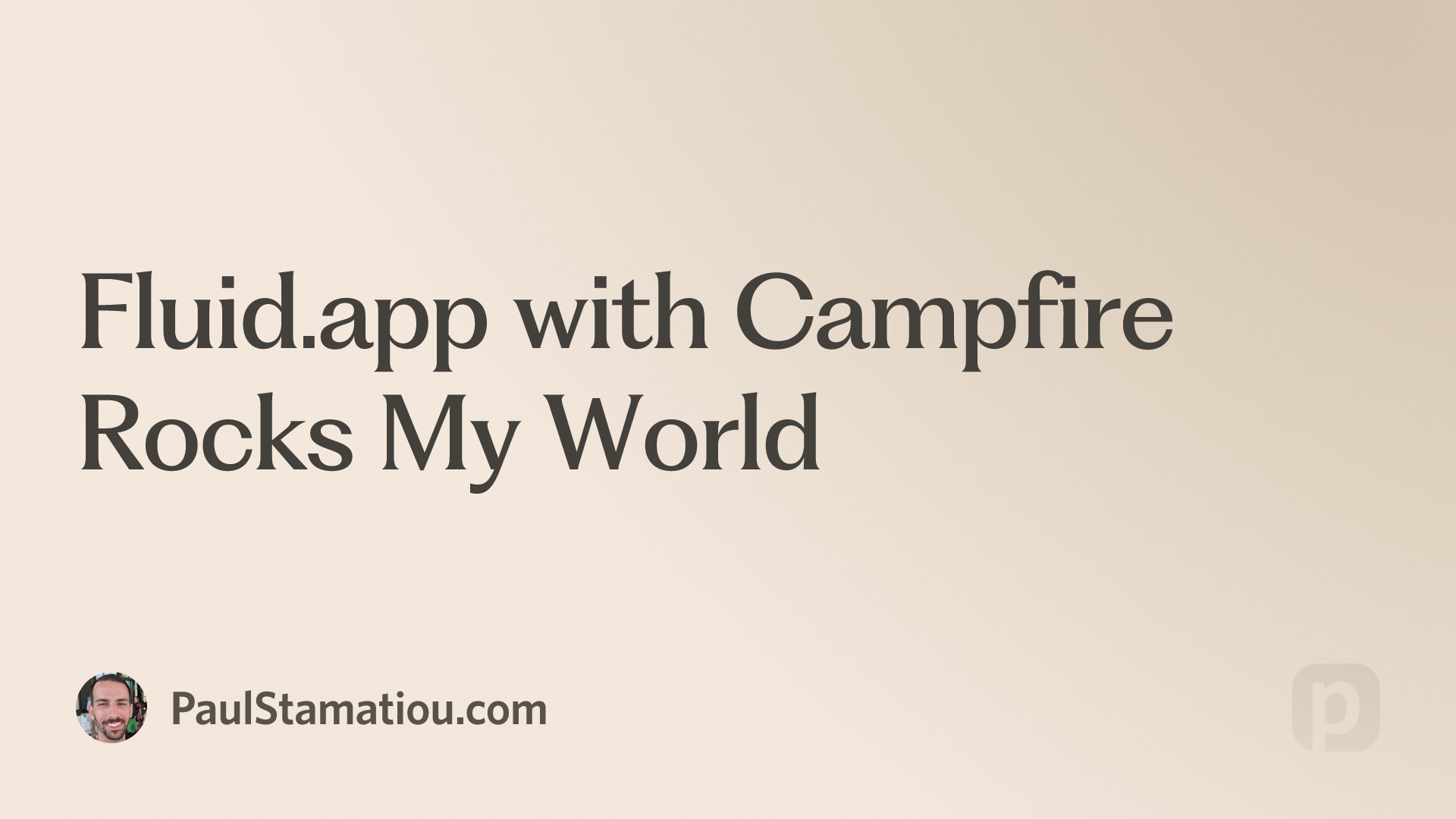 Fluid.app with Campfire Rocks My World | Paul Stamatiou