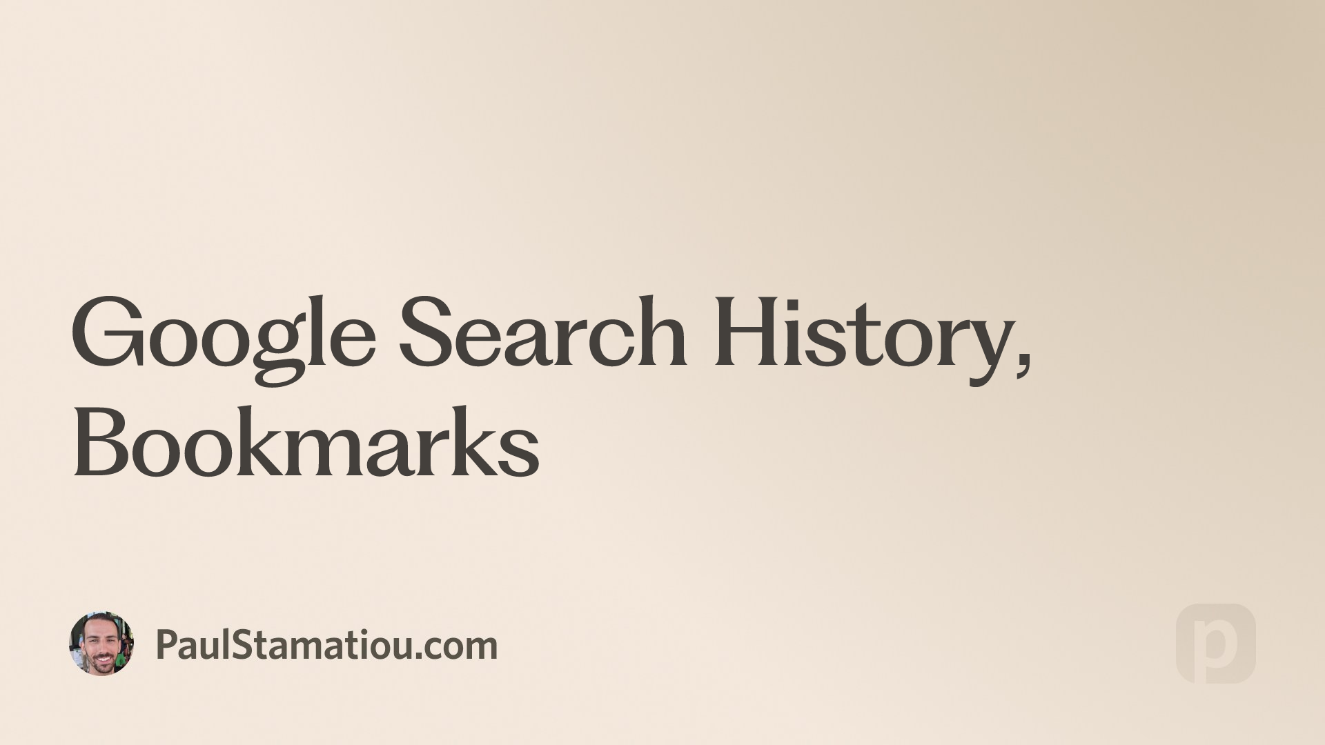 Google Search History, Bookmarks | Paul Stamatiou