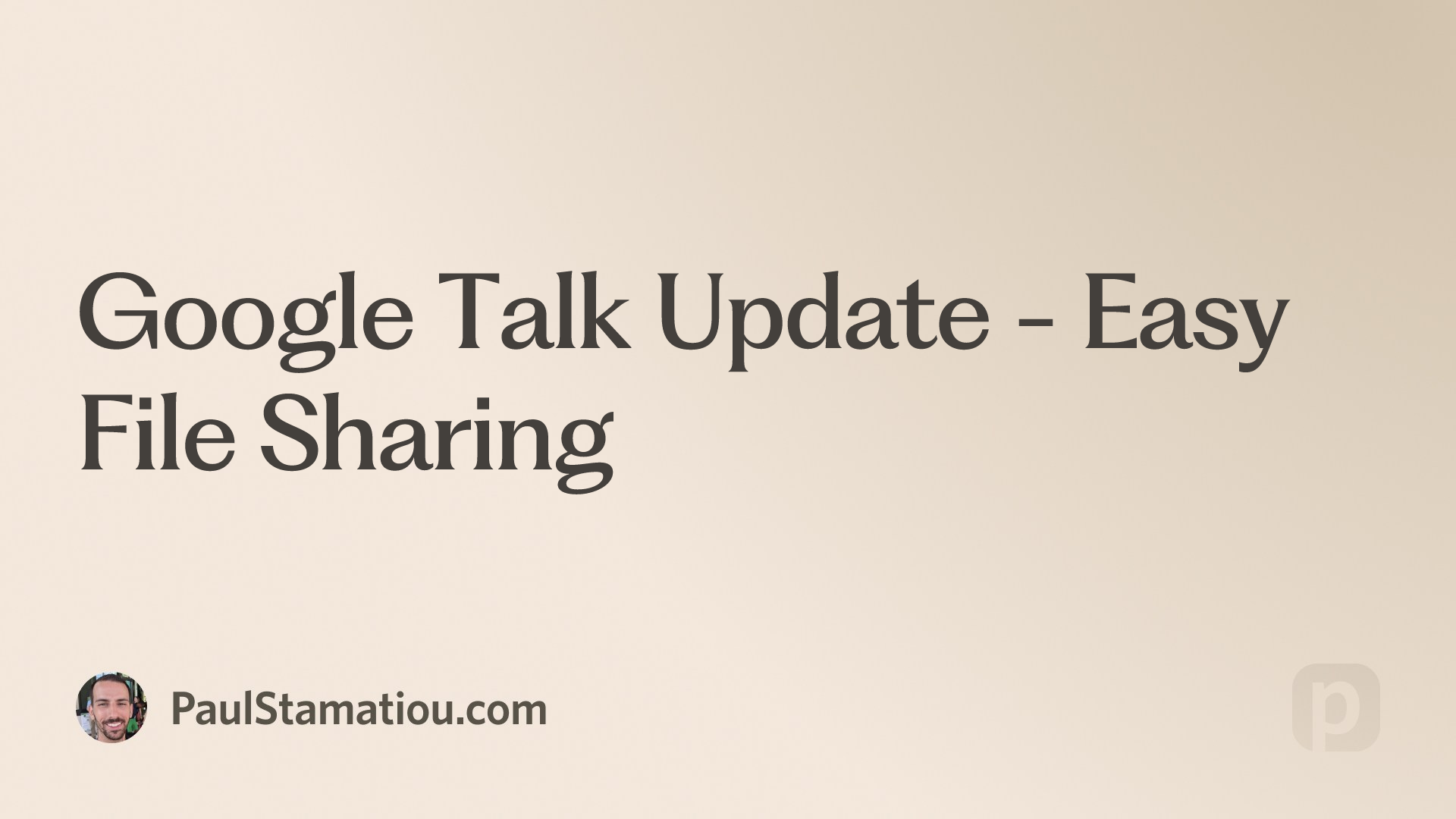 Google Talk Update - Easy File Sharing | Paul Stamatiou