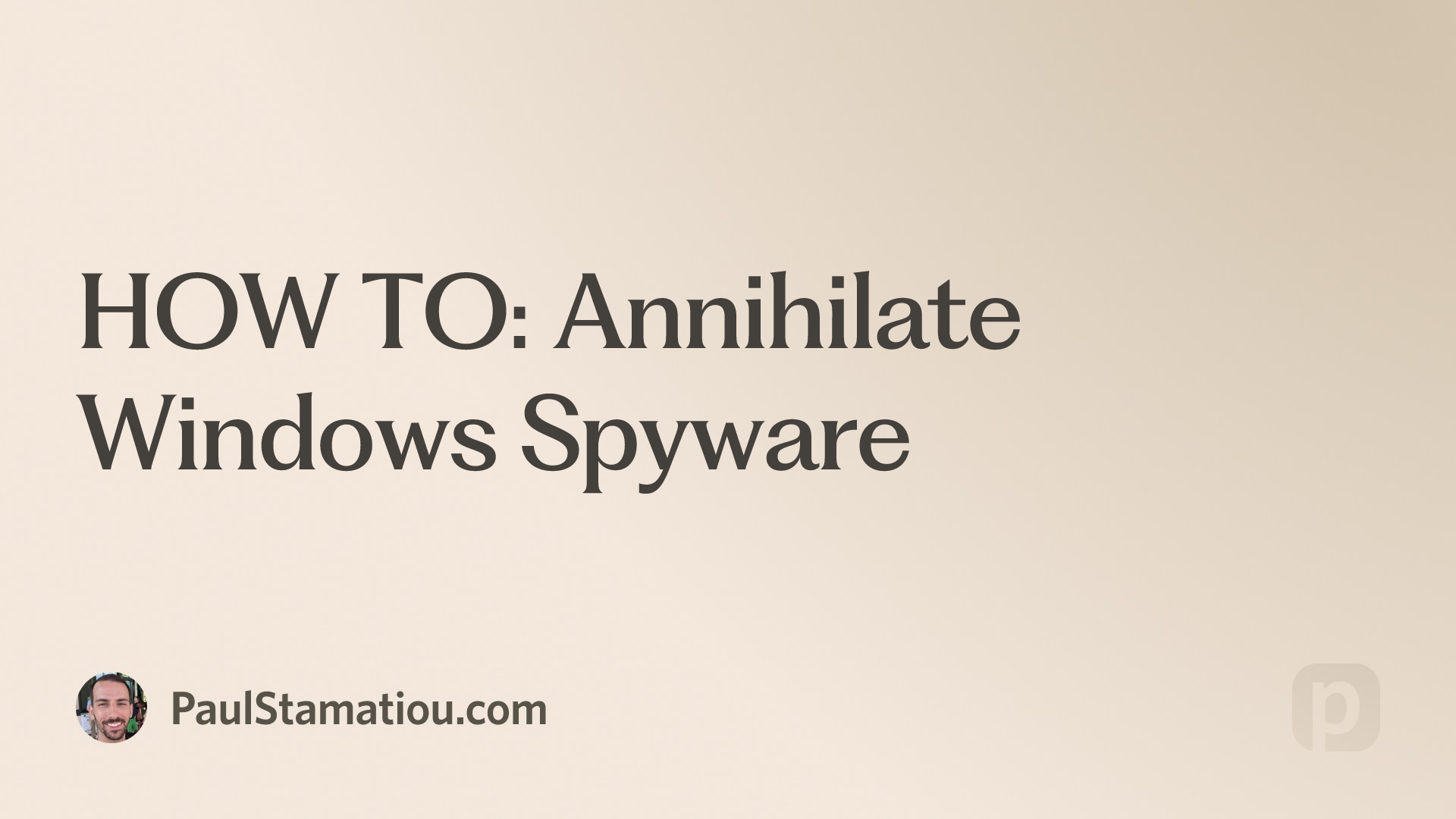 HOW TO: Annihilate Windows Spyware | Paul Stamatiou