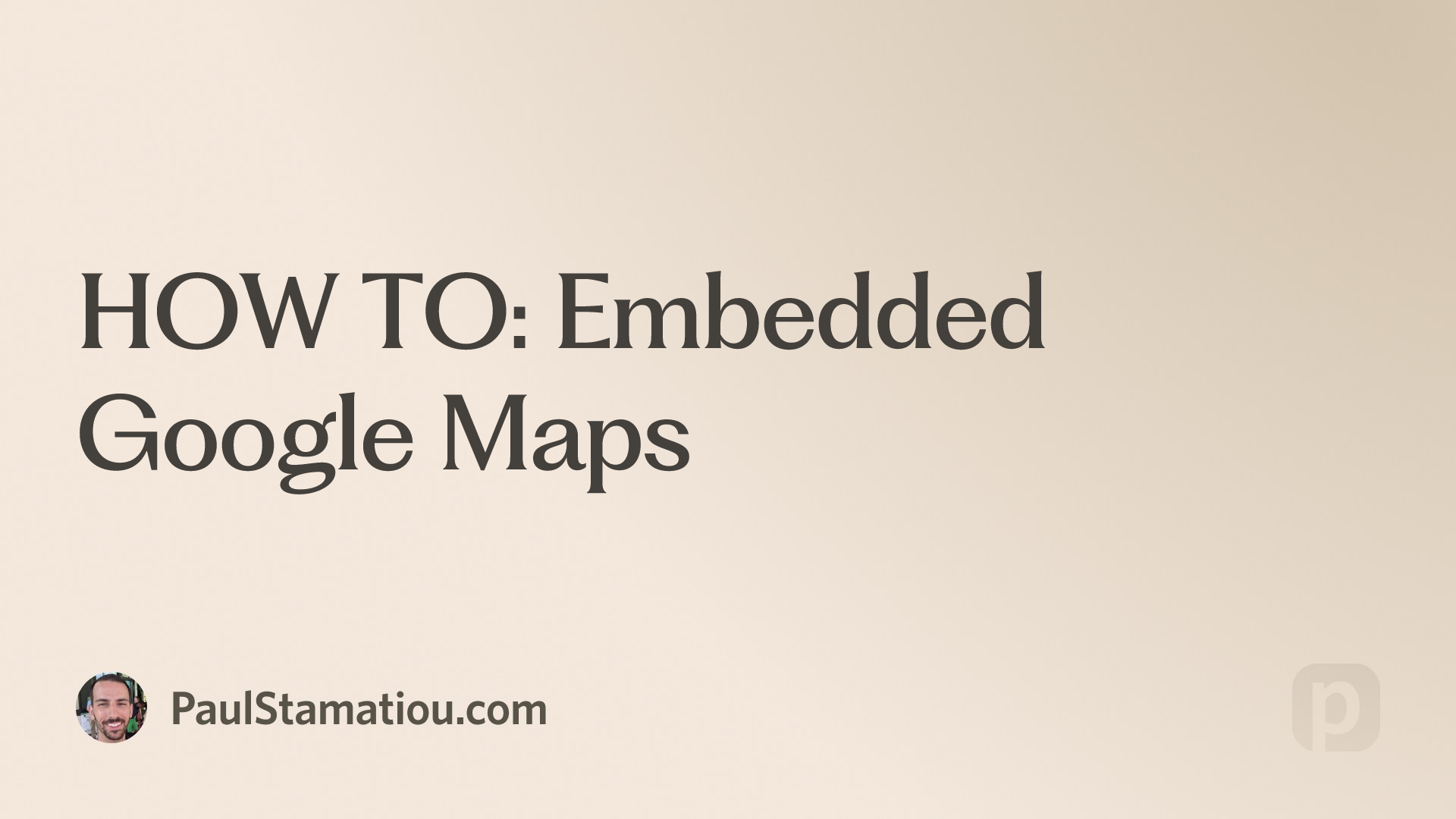 HOW TO: Embedded Google Maps | Paul Stamatiou