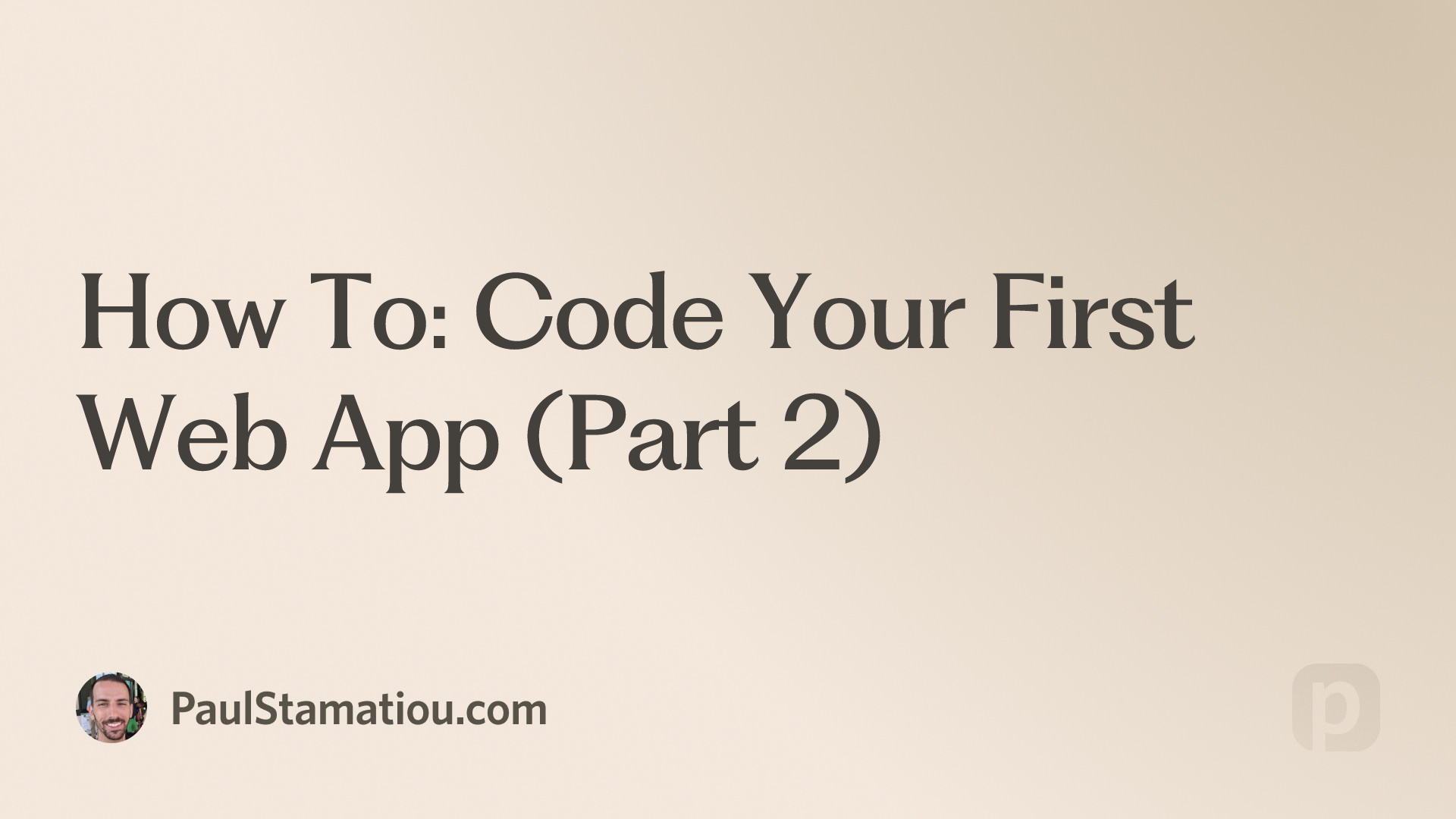 How To: Code Your First Web App (Part 2) | Paul Stamatiou