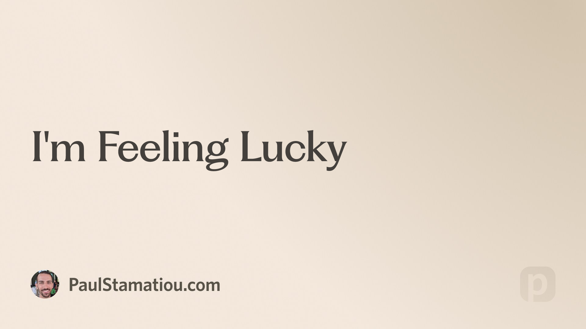 I'm Feeling Lucky | Paul Stamatiou