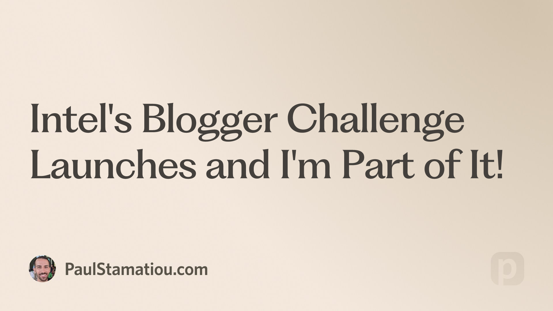 Intel's Blogger Challenge Launches and I'm Part of It! | Paul Stamatiou