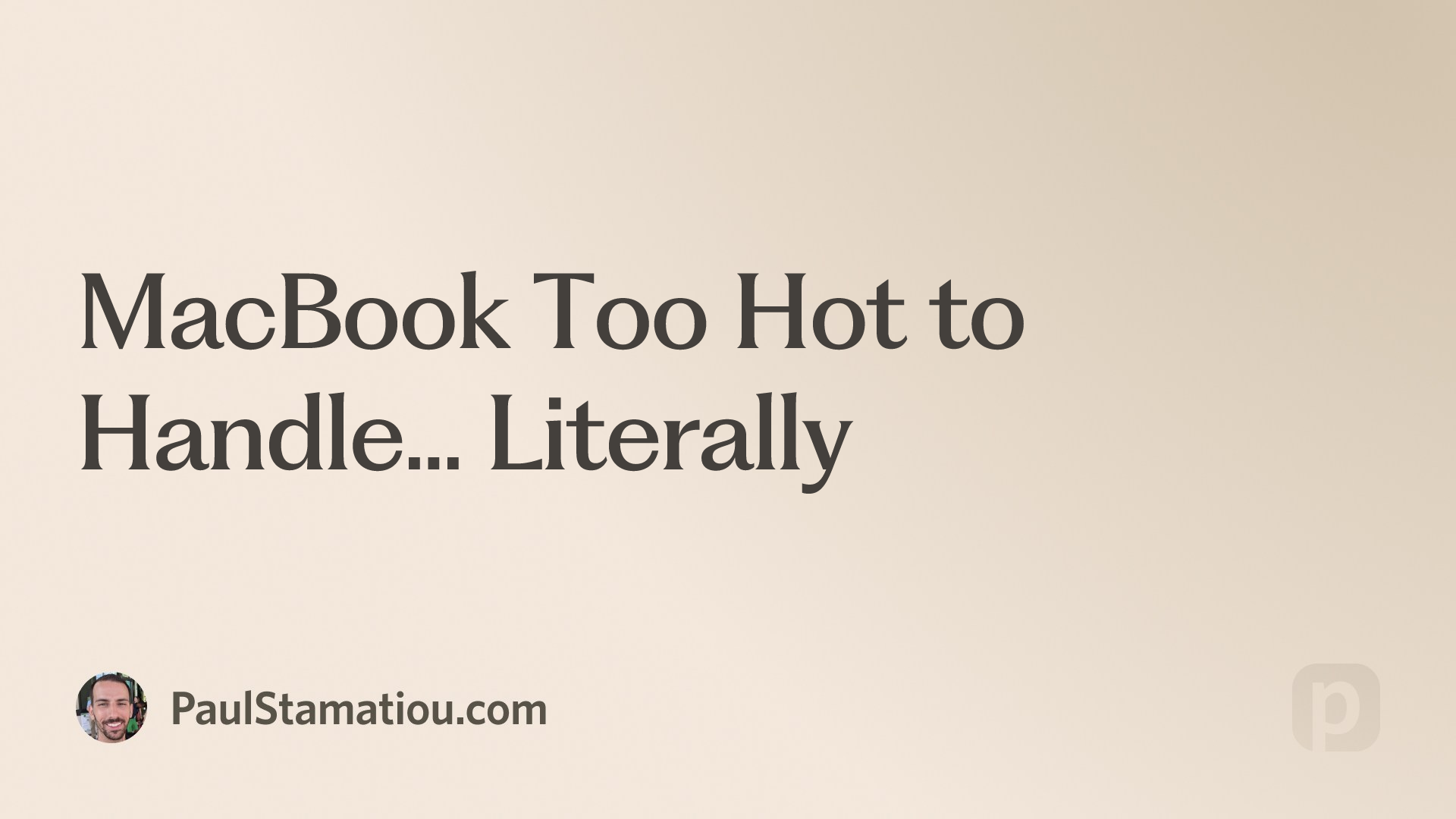 MacBook Too Hot to Handle... Literally | Paul Stamatiou