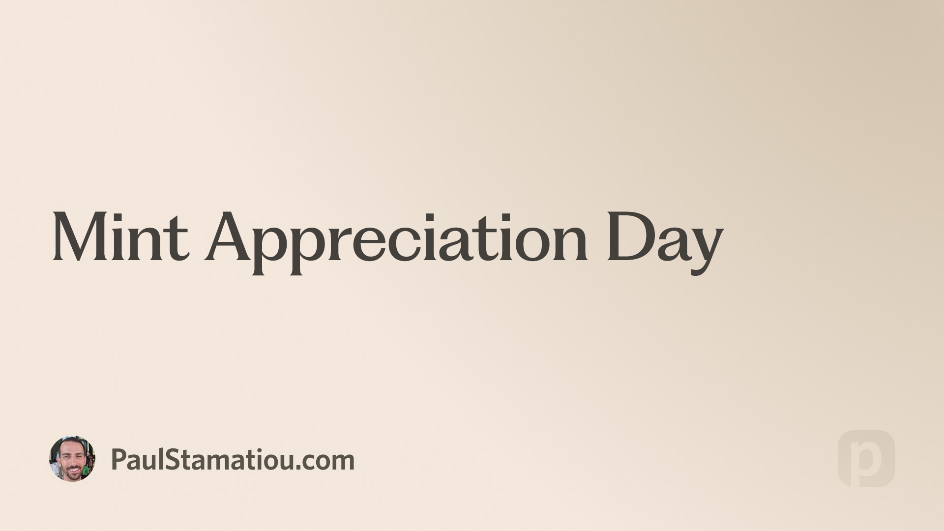 Mint Appreciation Day | Paul Stamatiou