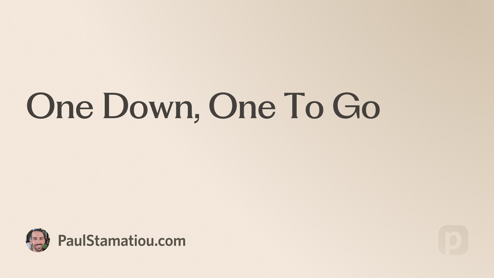 One Down, One To Go | Paul Stamatiou