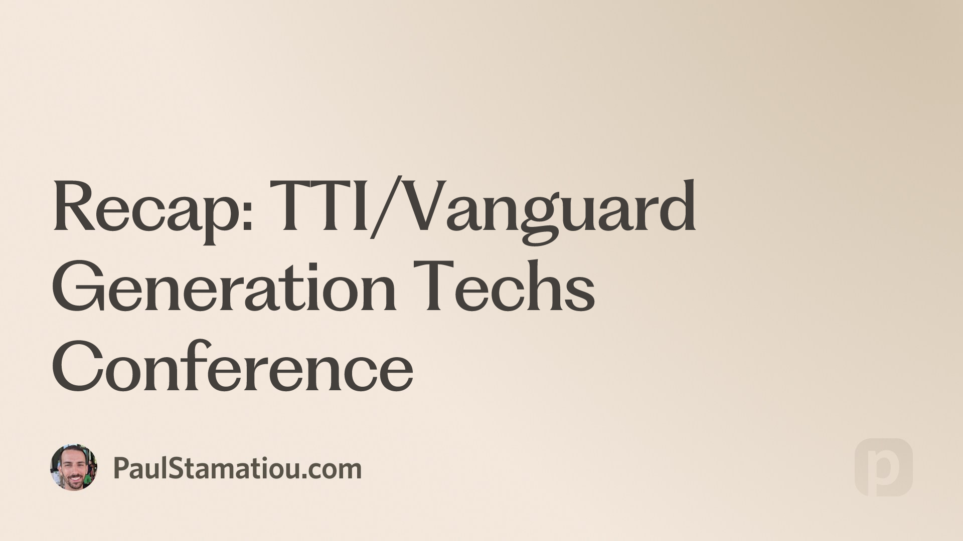 Recap: TTI/Vanguard Generation Techs Conference | Paul Stamatiou