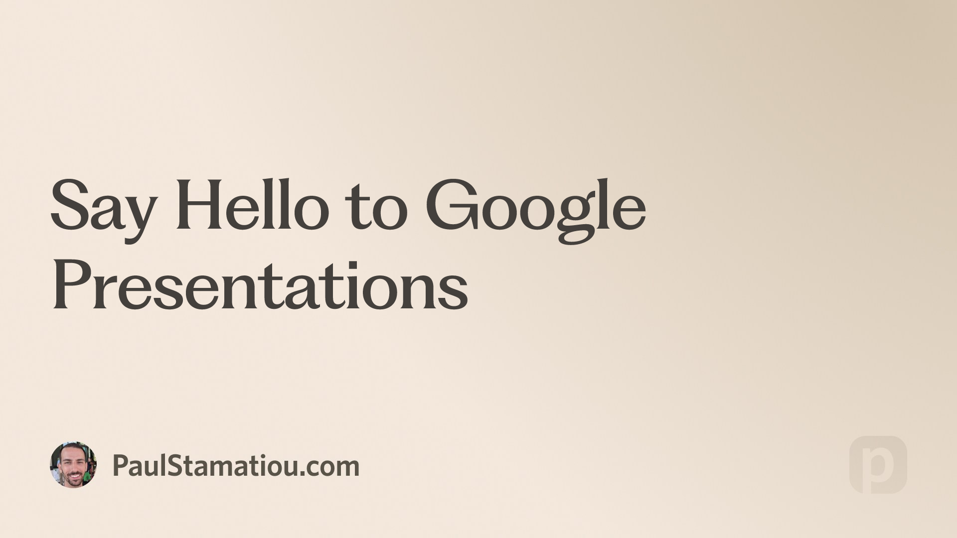 Say Hello to Google Presentations | Paul Stamatiou