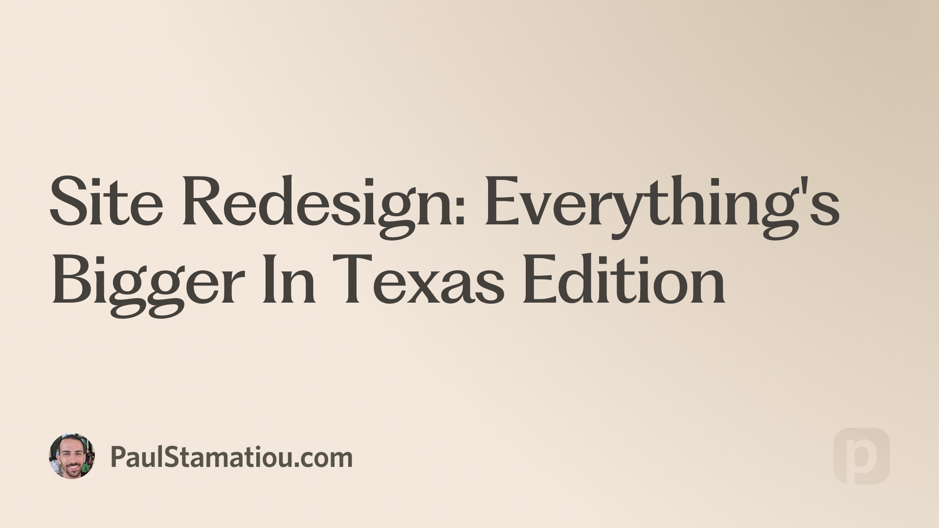 Site Redesign: Everything's Bigger In Texas Edition | Paul Stamatiou