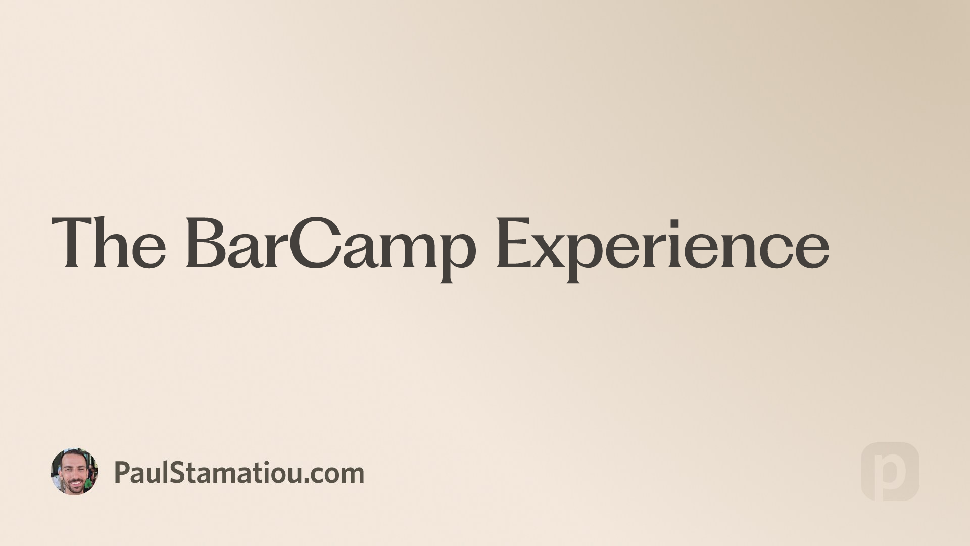 The BarCamp Experience | Paul Stamatiou