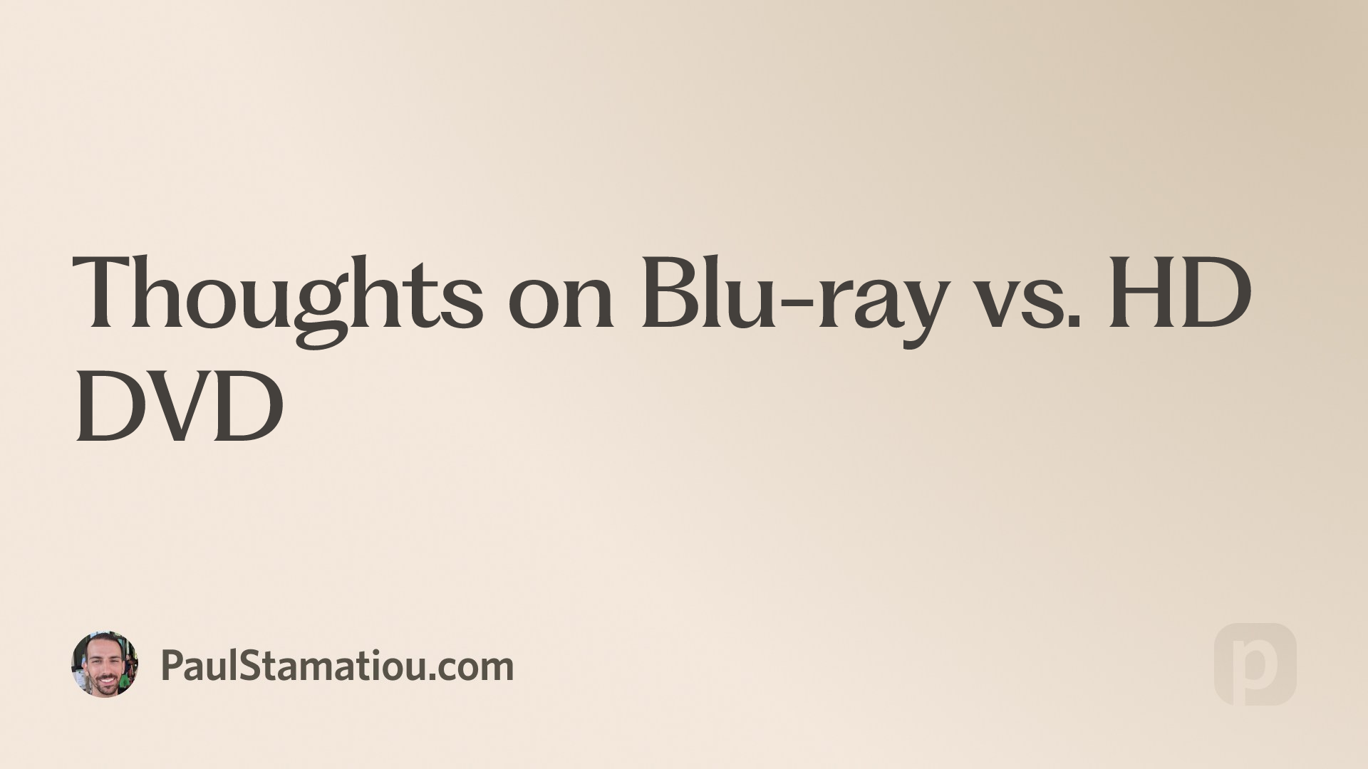 Thoughts on Blu-ray vs. HD DVD | Paul Stamatiou