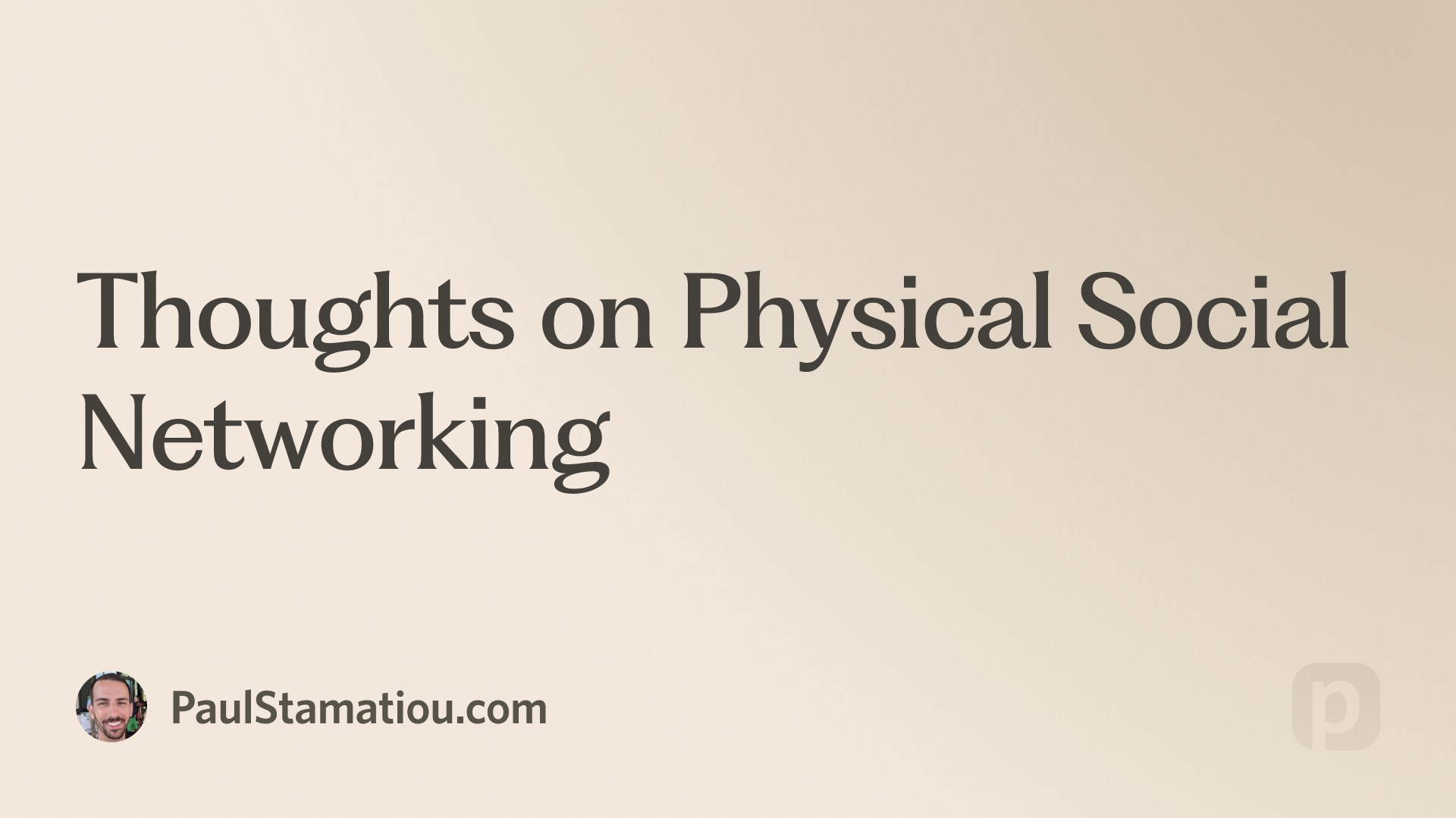 Thoughts on Physical Social Networking | Paul Stamatiou