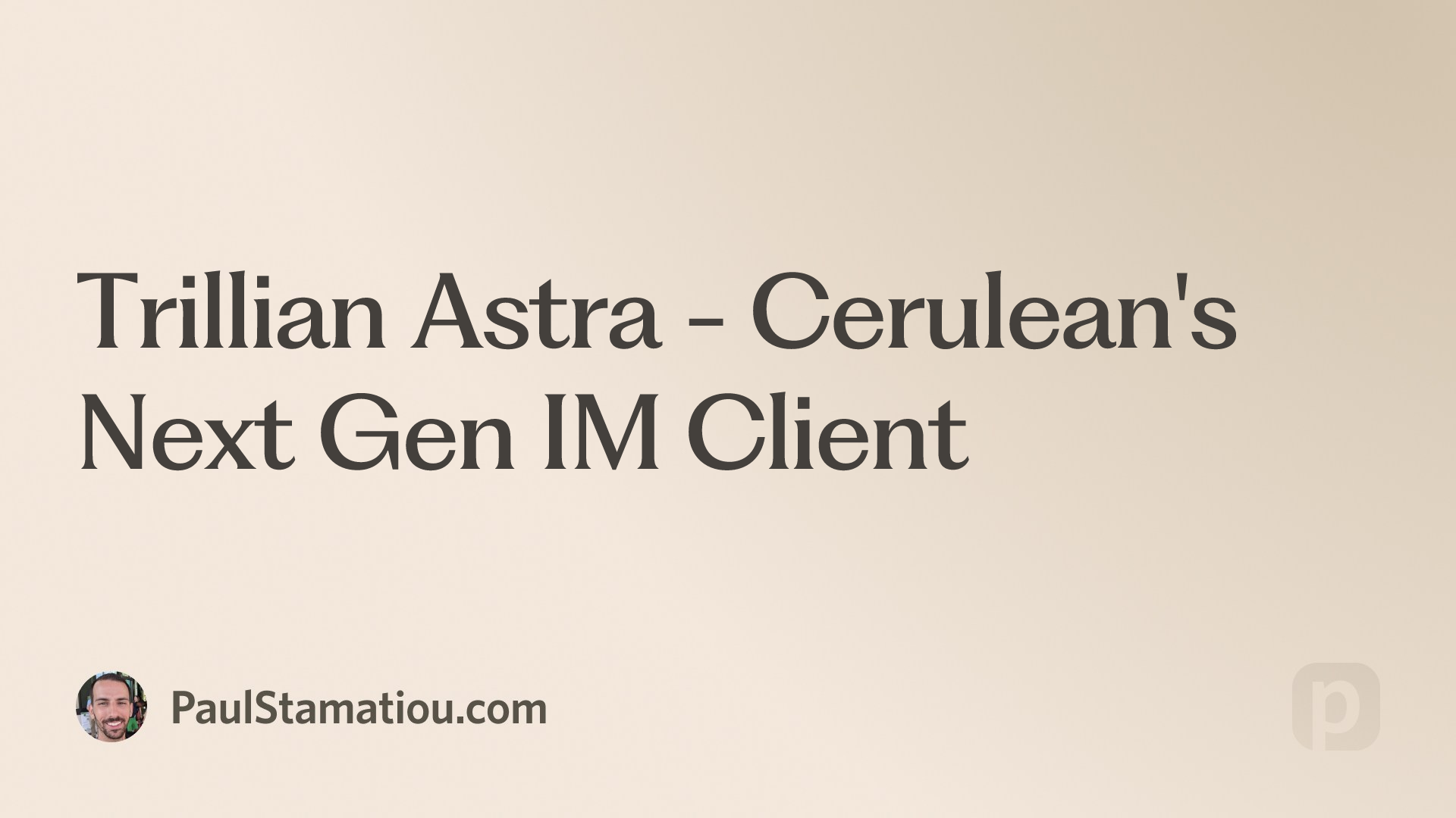 Trillian Astra - Cerulean's Next Gen IM Client | Paul Stamatiou